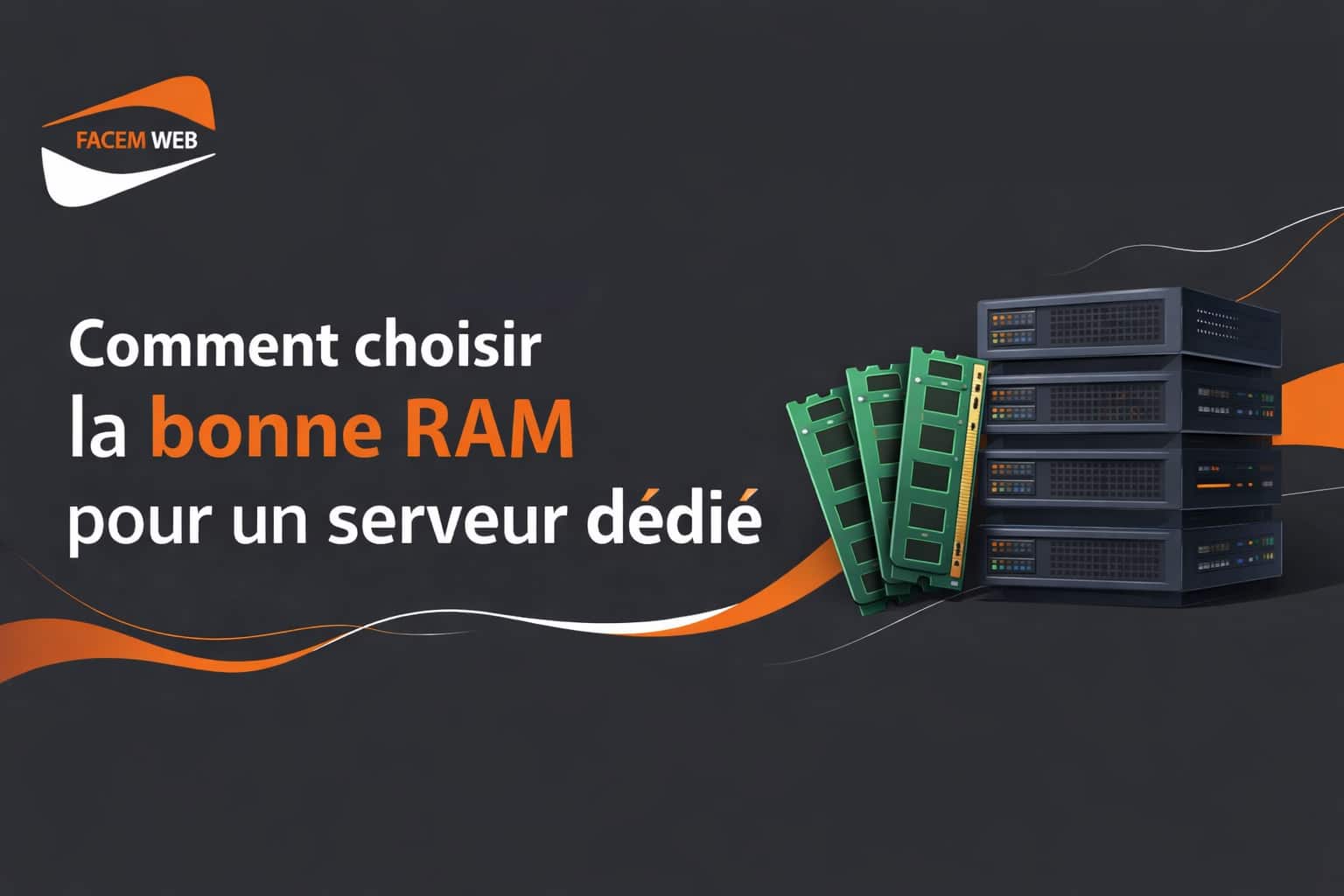 RAM pour serveur dédié → Comment choisir la bonne RAM ? | Facem Web